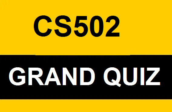 CS502 Grand Quiz, CS502 Midterm Grand Quiz 2020